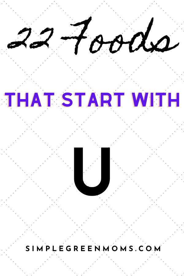 22 Foods That Start With U: Can You Name Them? I Simple Green Moms
