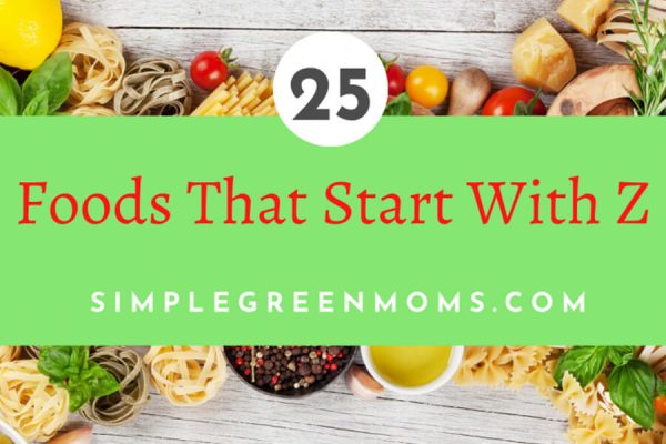 25 Fantastic Foods That Start With Z: Simple Green Moms