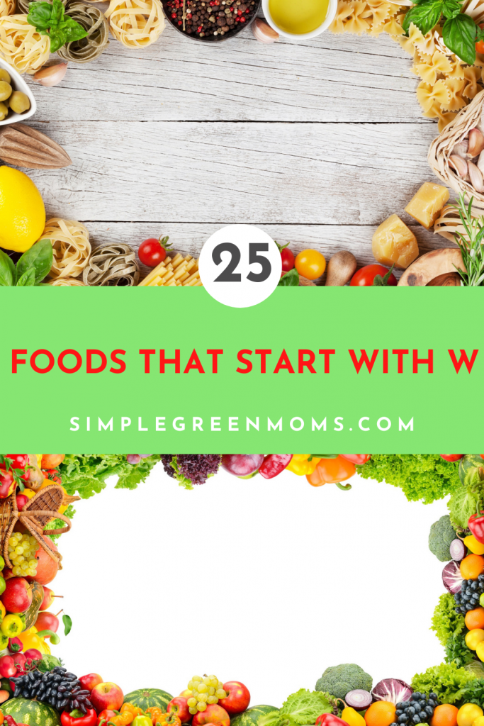 25 Foods that Start with W {Around the World!} - Simple Green Moms